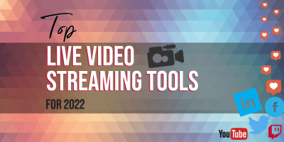Top Live Video Streaming Tools of 2022