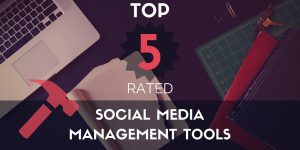 Top 5 Social Media Management Tools
